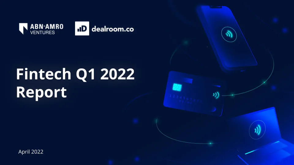 Fintech Q1 2022 report: Fintech is still going strong | Dealroom.co
