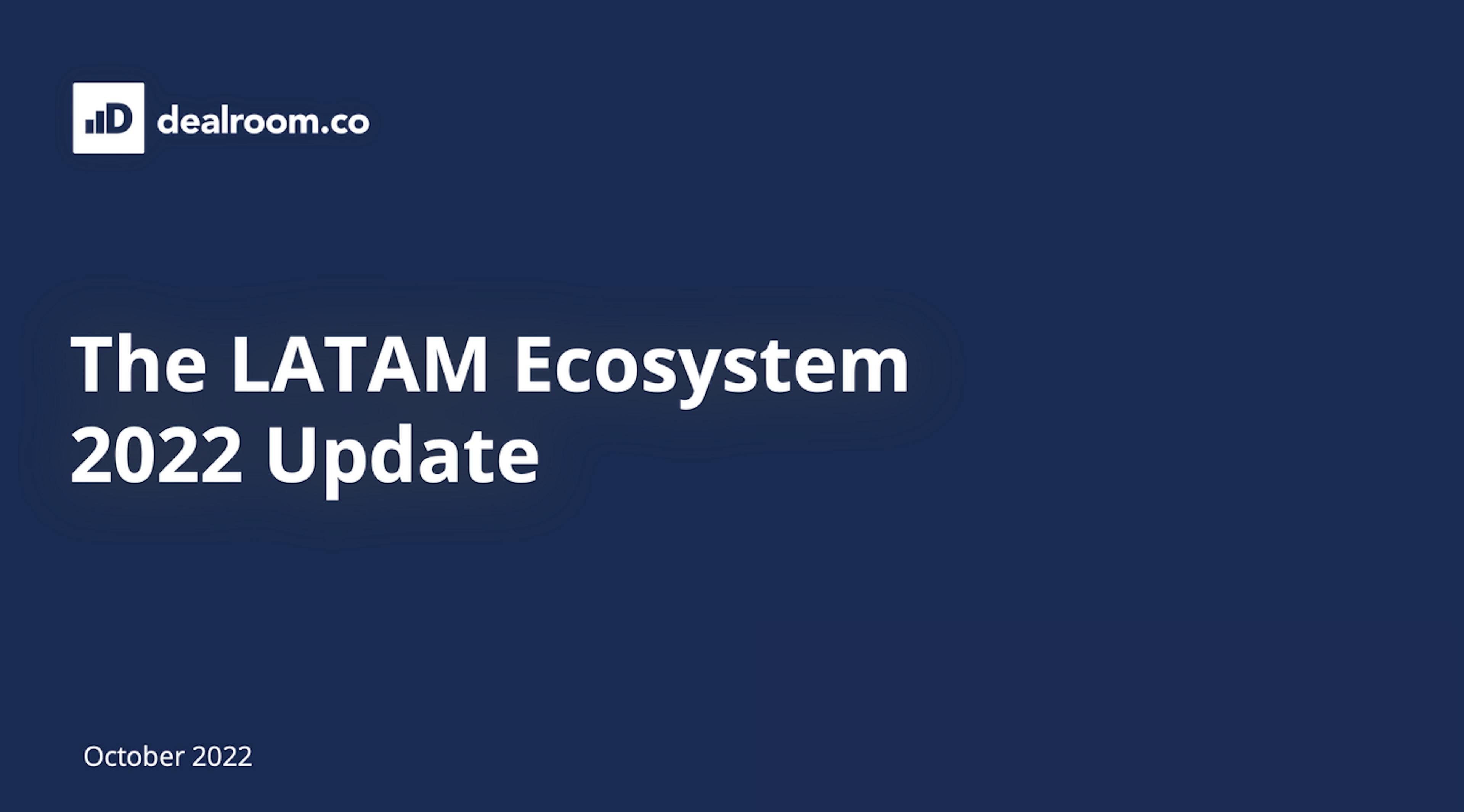 The LATAM Ecosystem 2022 Update | Dealroom.co
